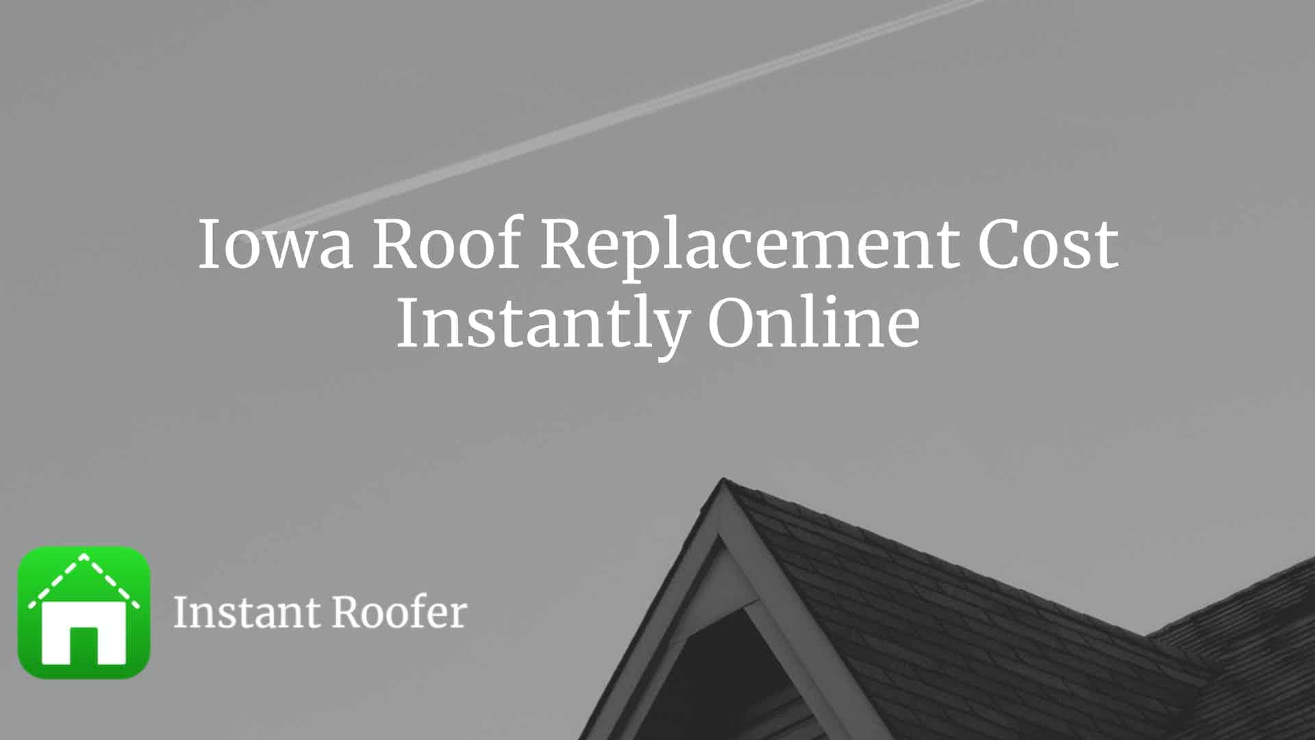 Iowa Roof Replacement Costs | Instant Roofer